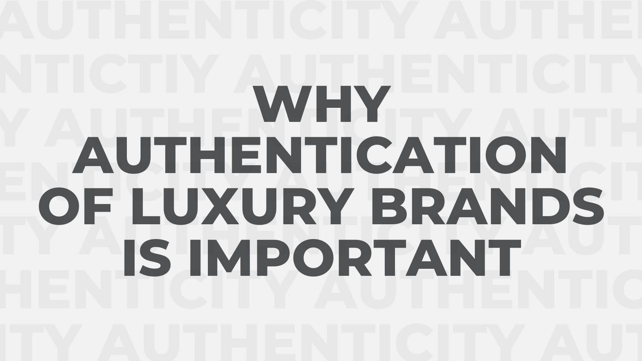 Why Authentication of Luxury Brands is Important